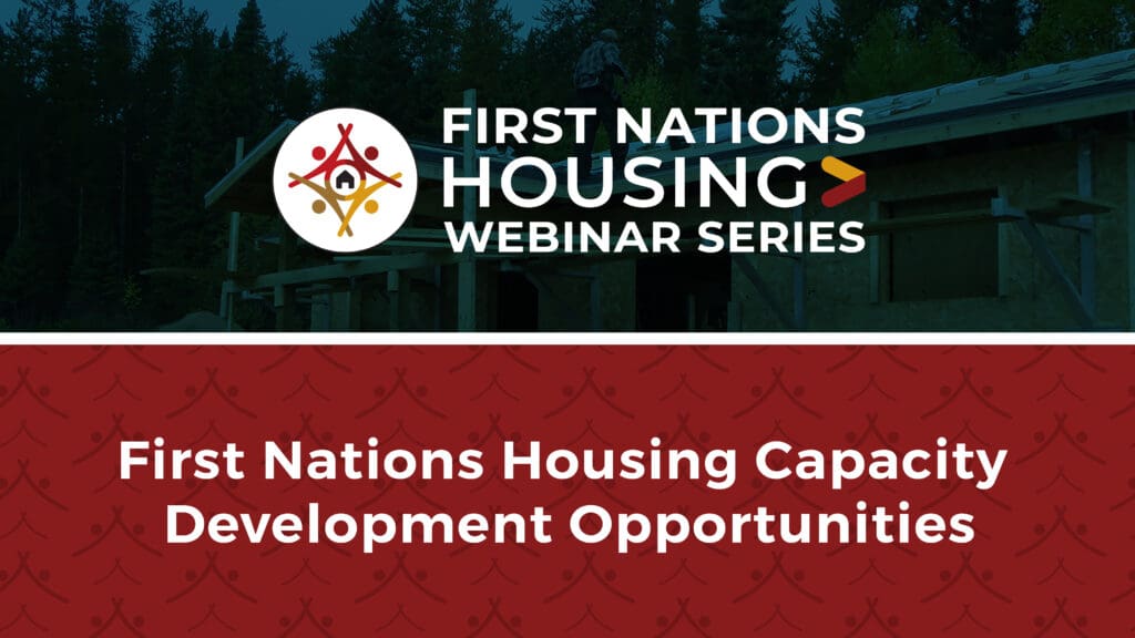First Nation Housing Capacity Development Opportunities | First Nations ...